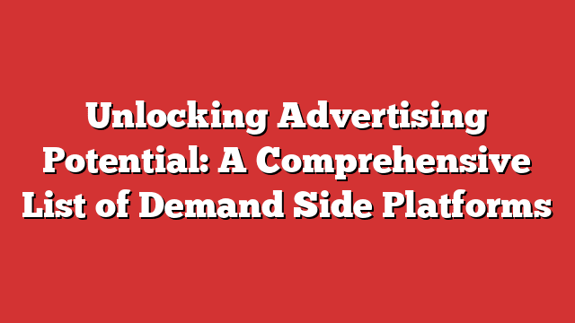 Unlocking Advertising Potential: A Comprehensive List Of Demand Side ...