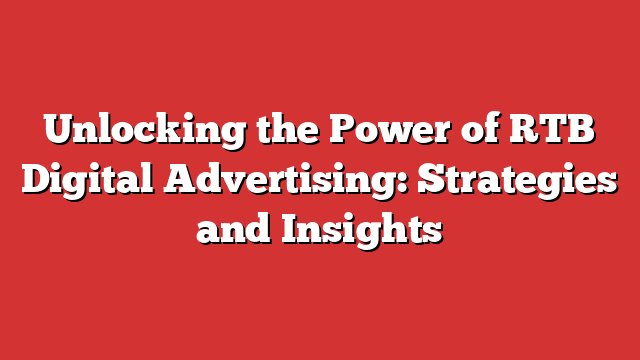 Best Unlocking the Power of RTB Digital Advertising