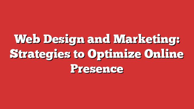 Web Design And Marketing: Strategies To Optimize Online Presence ...