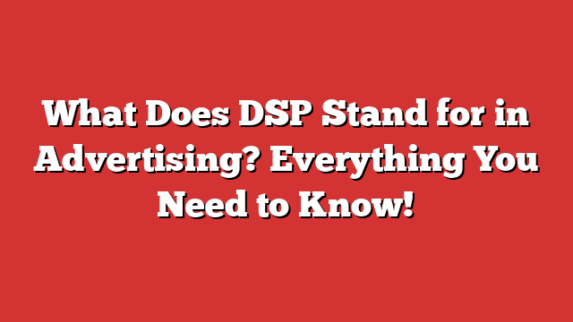 #1 What Does DSP Stand For In Advertising? Everything You Need To Know ...