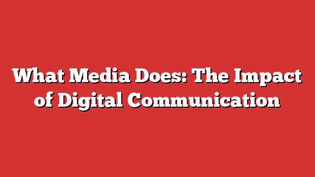 #1 What Media Does: The Impact Of Digital Communication - Free Tips ...