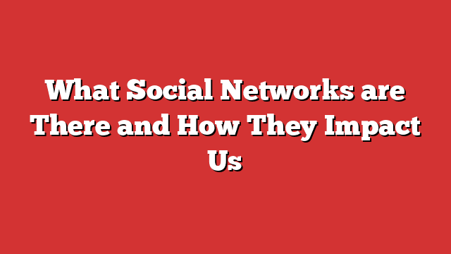 Best What Social Networks are There and How They Impact