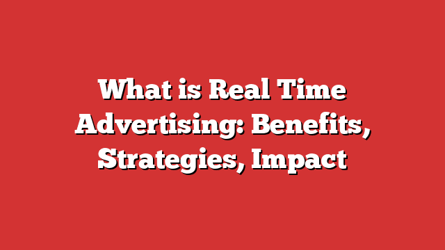 #1 What Is Real Time Advertising: Benefits, Strategies, Impact - Free ...