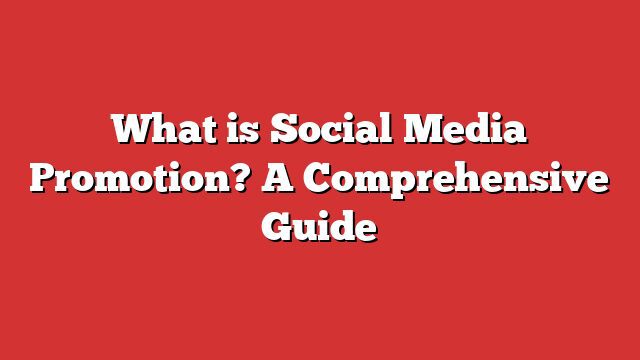 Best What is Social Media Promotion? A Comprehensive