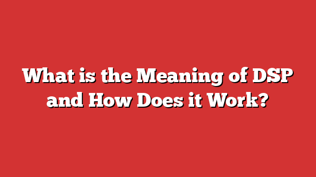 #1 What Is The Meaning Of DSP And How Does It Work? - Free Tips ...