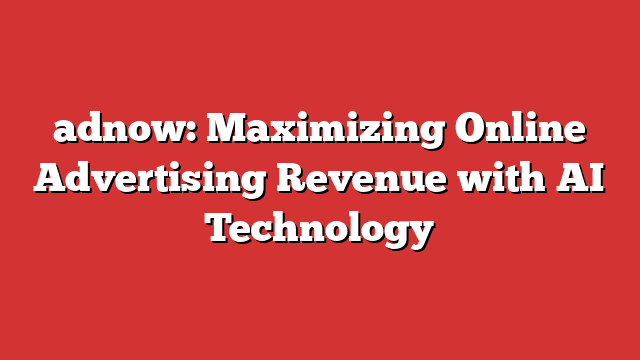 Adnow: Maximizing Online Advertising Revenue With AI Technology - Froggy Ads