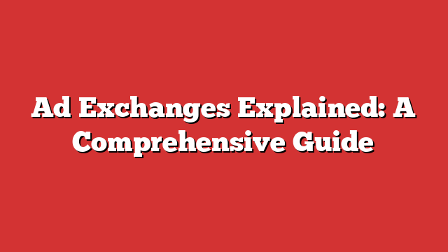 Ad Exchanges Explained: A Comprehensive Guide - Froggy Ads
