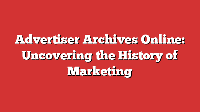 Best Advertiser Archives Online: Uncovering the History of