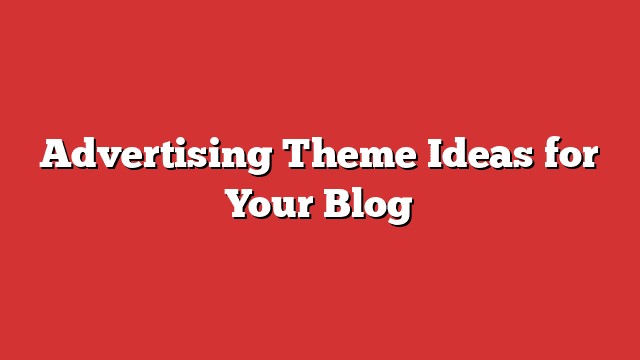 Advertising Theme Ideas For Your Blog - Froggy Ads