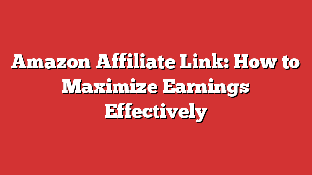 #1 Amazon Affiliate Link: How To Maximize Earnings Effectively - Free Tips & Proven Tricks