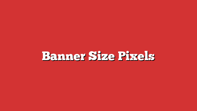 Banner Size Pixels - Free Guide | Froggy Ads - Froggy Ads