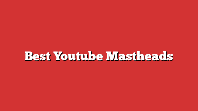 Best Youtube Mastheads - Froggy Ads