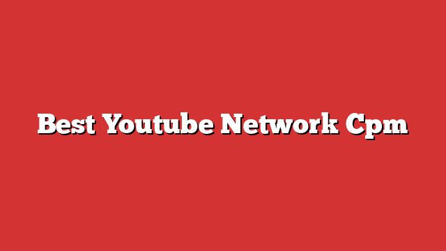 Best Youtube Network Cpm - FroggyAds
