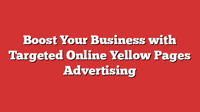 #1 Boost Your Business With Targeted Online Yellow Pages Advertising ...