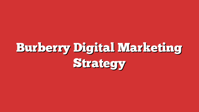 Burberry Digital Marketing Strategy - Free Guide | Froggy Ads - Froggy Ads