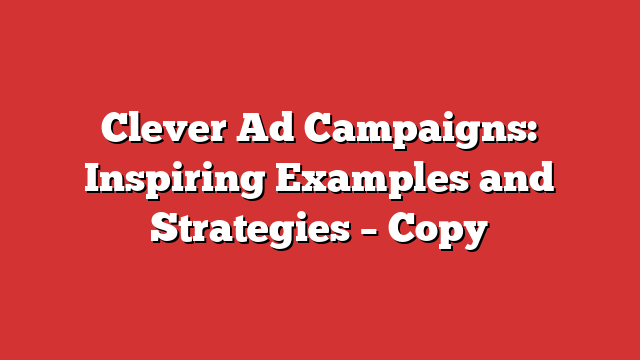 Clever Ad Campaigns: Inspiring Examples And Strategies – Copy - Free ...