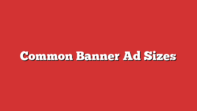 Common Banner Ad Sizes - Froggy Ads