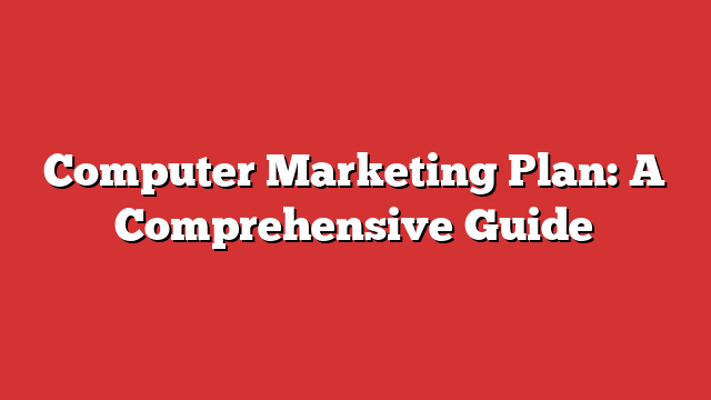Computer Marketing Plan: A Comprehensive Guide - FroggyAds