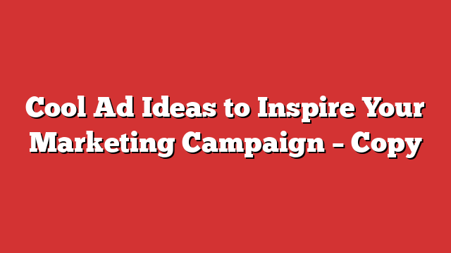 Cool Ad Ideas To Inspire Your Marketing Campaign – Copy - Free Guide ...