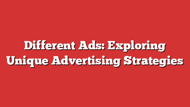 Different Ads: Exploring Unique Advertising Strategies - Free Guide ...