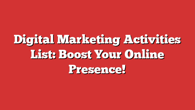 #1 Digital Marketing Activities List: Boost Your Online Presence! - Free Tips & Proven Tricks