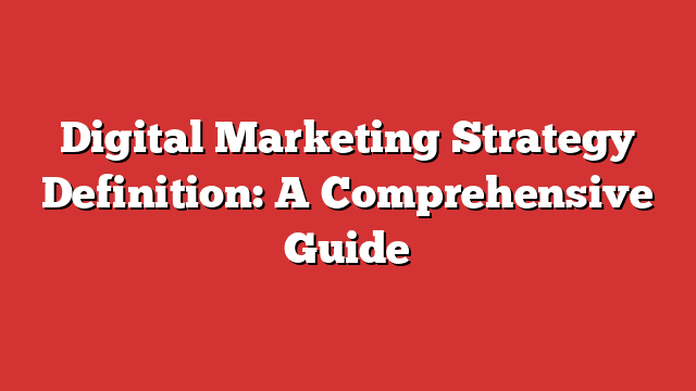 #1 Digital Marketing Strategy Definition: A Comprehensive Guide - Free ...