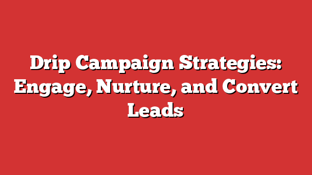 #1 Drip Campaign Strategies: Engage, Nurture, and Convert Leads - Free ...