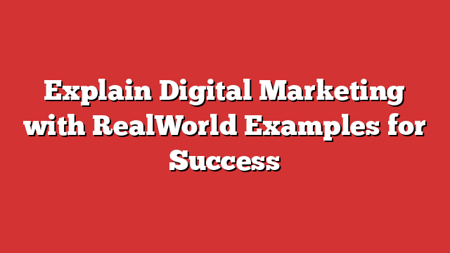 #1 Explain Digital Marketing With RealWorld Examples For Success - Free ...