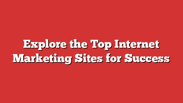 #1 Explore the Top Internet Marketing Sites for Success - 2026