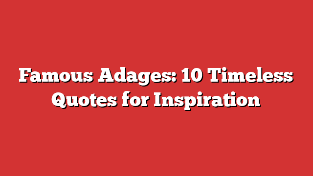 Famous Adages: 10 Timeless Quotes For Inspiration - Free Guide | Froggy ...