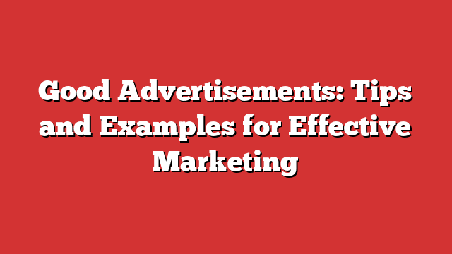 Good Advertisements: Tips And Examples For Effective Marketing - FroggyAds