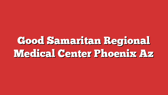 Good Samaritan Regional Medical Center Phoenix Az - Free Guide | Froggy ...
