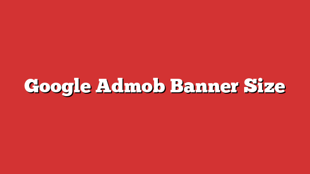 Google Admob Banner Size - Free Guide | Froggy Ads - Froggy Ads
