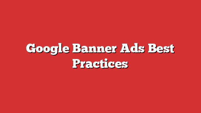 Google Banner Ads Best Practices - Froggy Ads