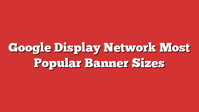 Google Display Network Most Popular Banner Sizes - Free Guide | Froggy ...