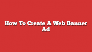 How To Create A Web Banner Ad - Free Guide | Froggy Ads - Froggy Ads