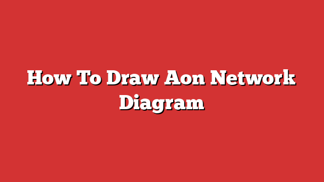 How To Draw Aon Network Diagram - Free Guide | Froggy Ads - Froggy Ads