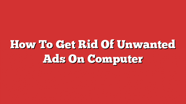 How To Get Rid Of Unwanted Ads On Computer - Free Guide | Froggy Ads ...
