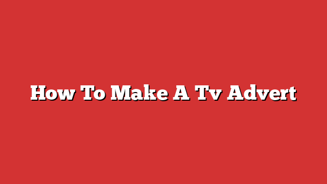 How To Make A Tv Advert - Froggy Ads