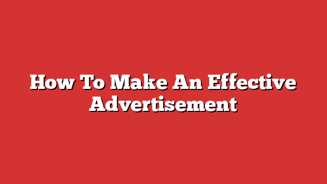 How To Make An Effective Advertisement - Free Guide | Froggy Ads ...