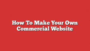 How To Make Your Own Commercial Website - Free Guide | Froggy Ads ...