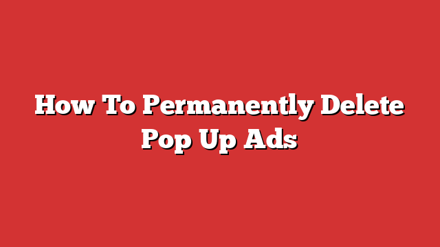 How To Permanently Delete Pop Up Ads - Free Guide | Froggy Ads - Froggy Ads