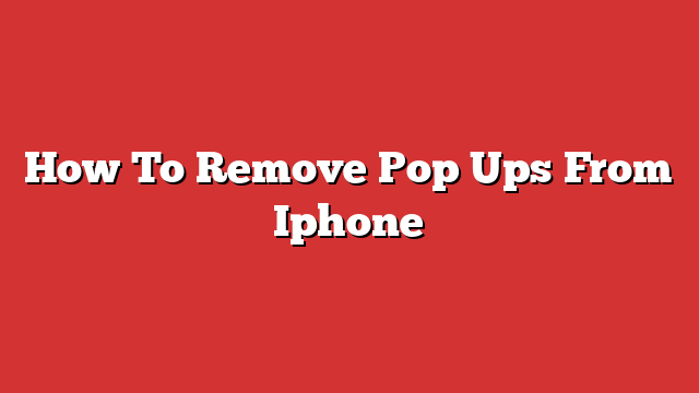 How To Remove Pop Ups From Iphone - Froggy Ads