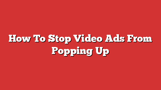 How To Stop Video Ads From Popping Up - Free Guide | Froggy Ads ...