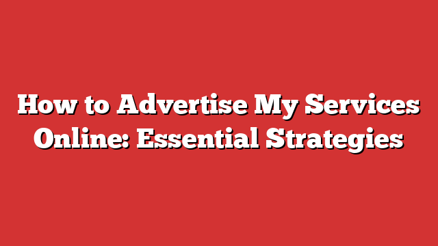 #1 How To Advertise My Services Online: Essential Strategies - Free ...