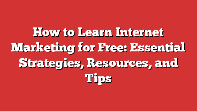 Best How to Learn Internet Marketing for Free: Essential