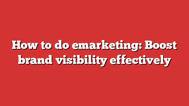 #1 How To Do E-marketing: Boost Brand Visibility Effectively - Free ...