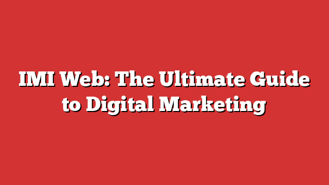 IMI Web: The Ultimate Guide To Digital Marketing - Froggy Ads