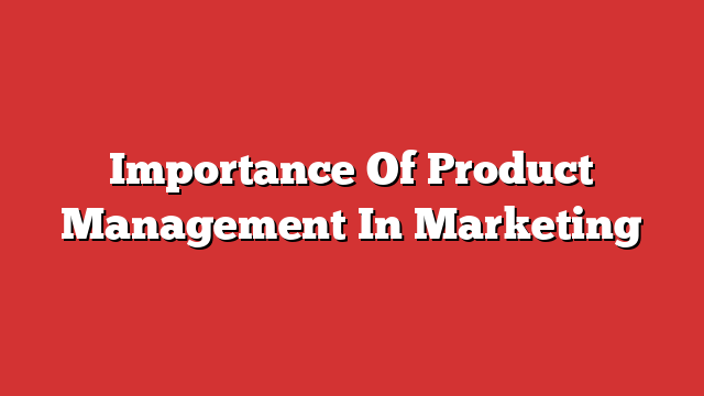 Importance Of Product Management In Marketing - Free Guide | Froggy Ads ...