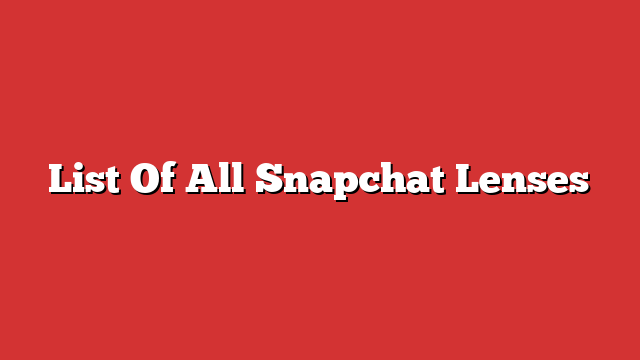 List Of All Snapchat Lenses - Froggy Ads